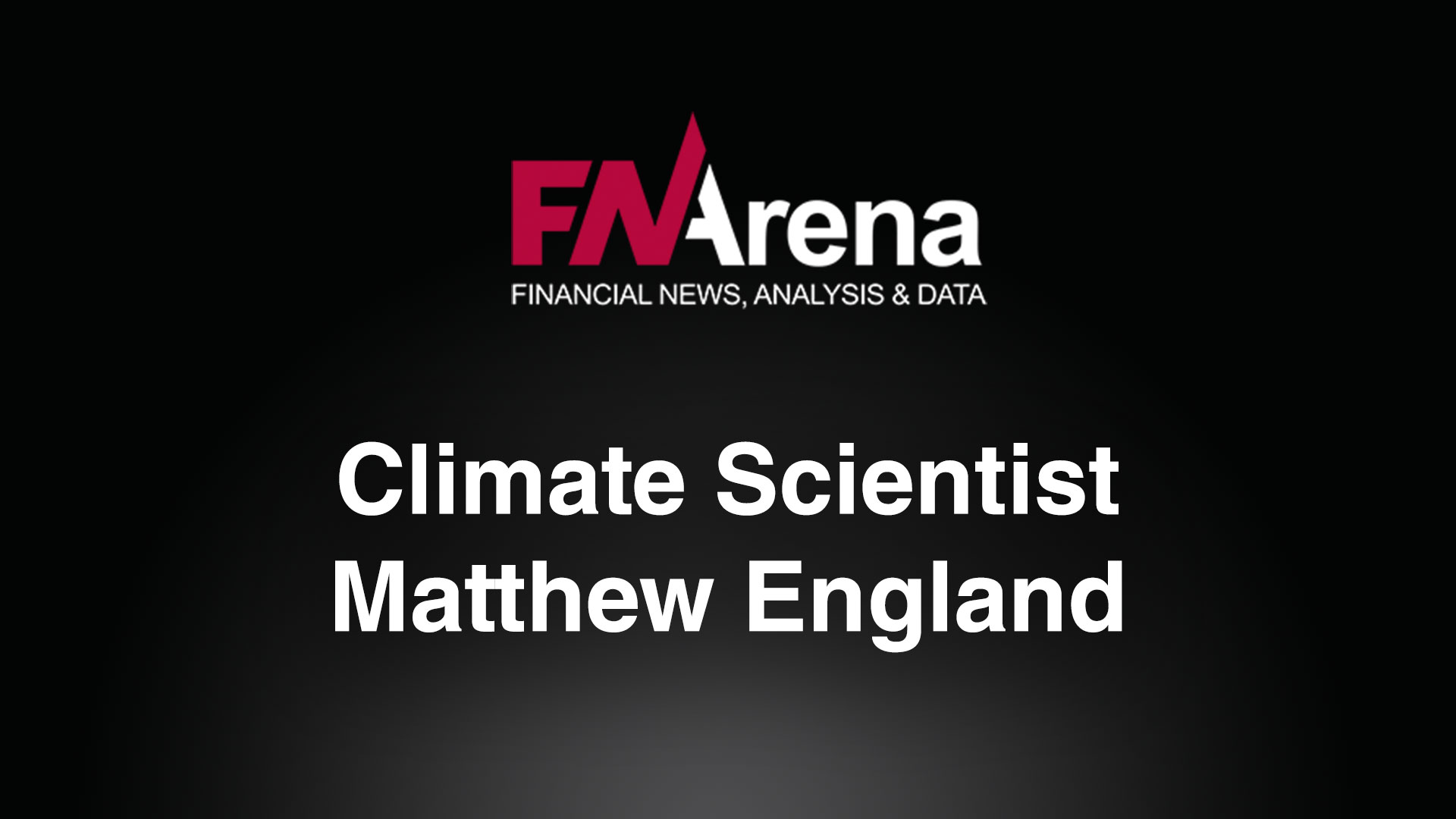 Climate Scientist Matthew England - FNArena.com